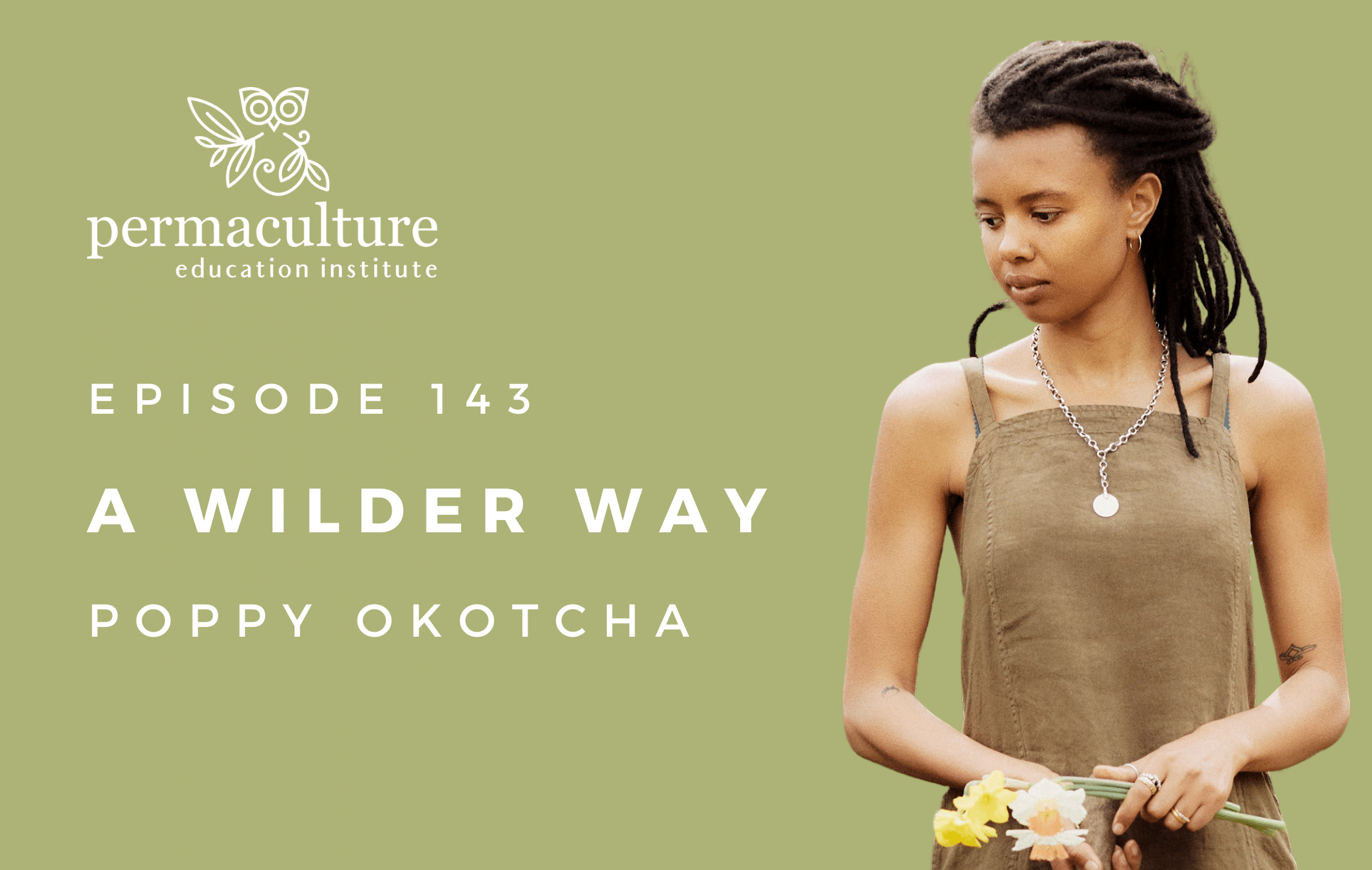 A Wilder Way with Poppy Okotcha - Permaculture Education Institute